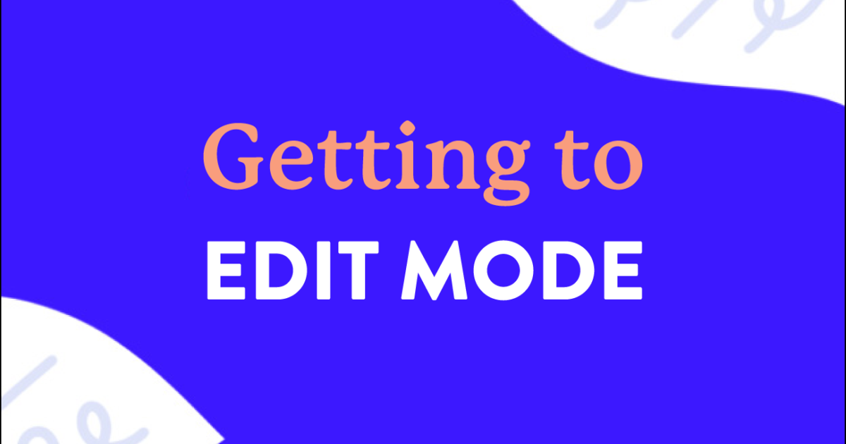 Getting to “Edit Mode” | Mostly Serious