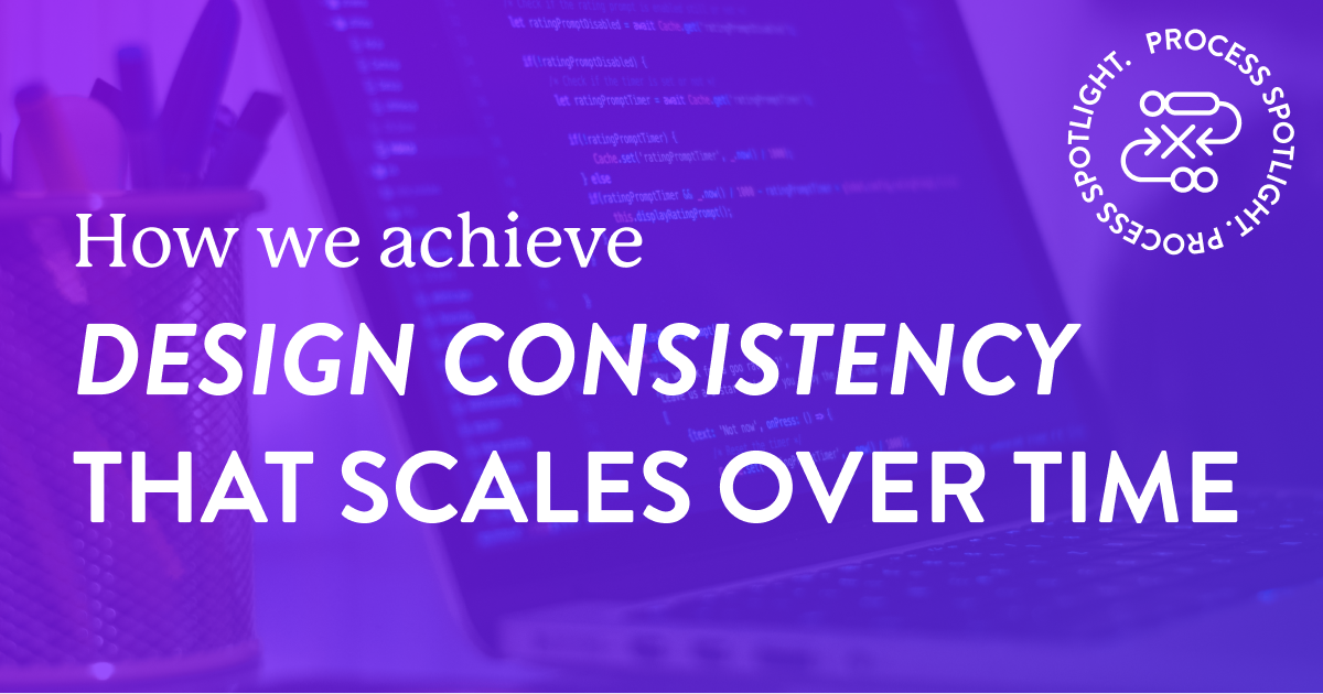 How We Achieve Design Consistency that Scales with… | Mostly Serious
